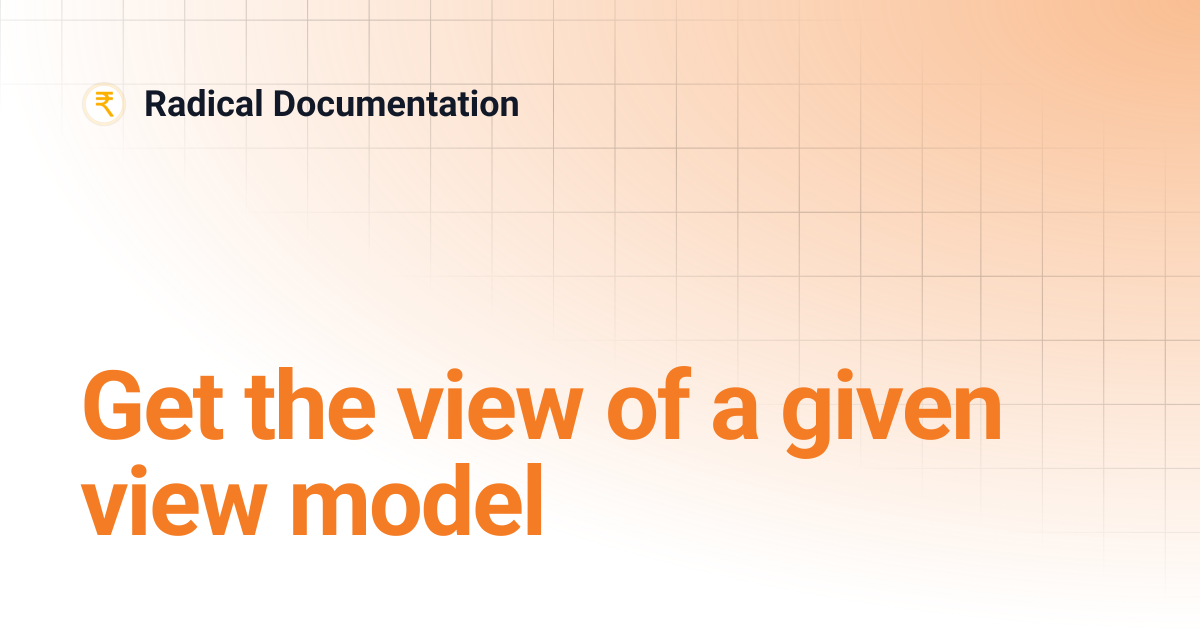 Get the view of a given view model | Radical Documentation