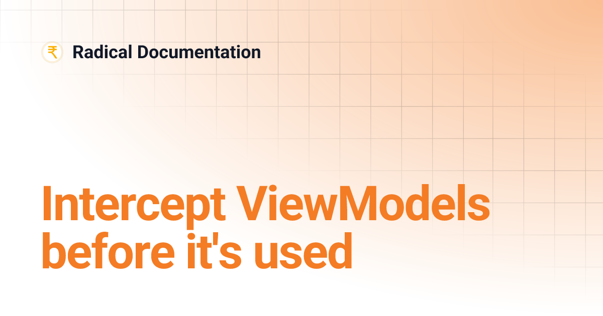 Intercept ViewModels before it's used | Radical Documentation