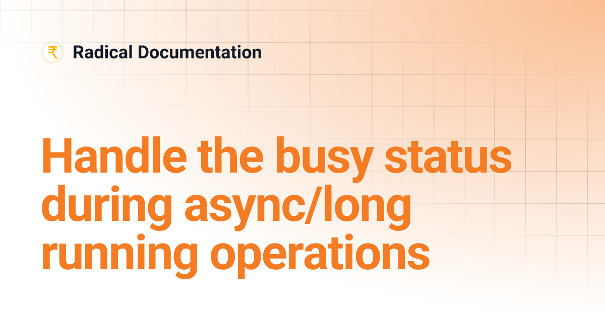 Handle the busy status during async/long running operations | Radical ...