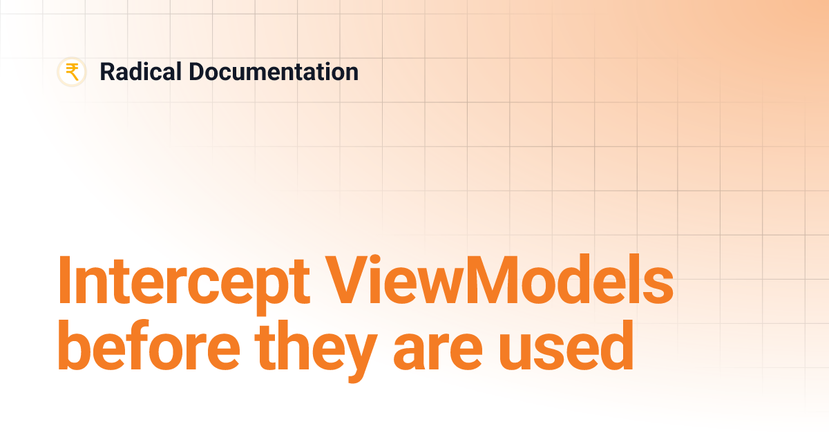 Intercept ViewModels before they are used | Radical Documentation