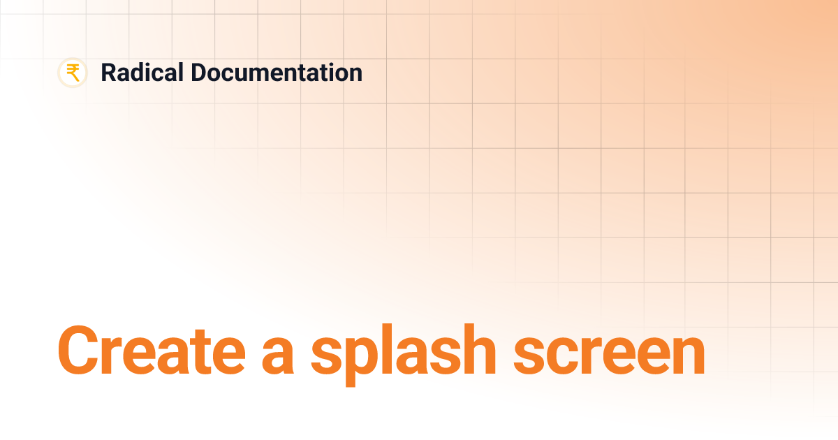 Create a splash screen | Radical Documentation