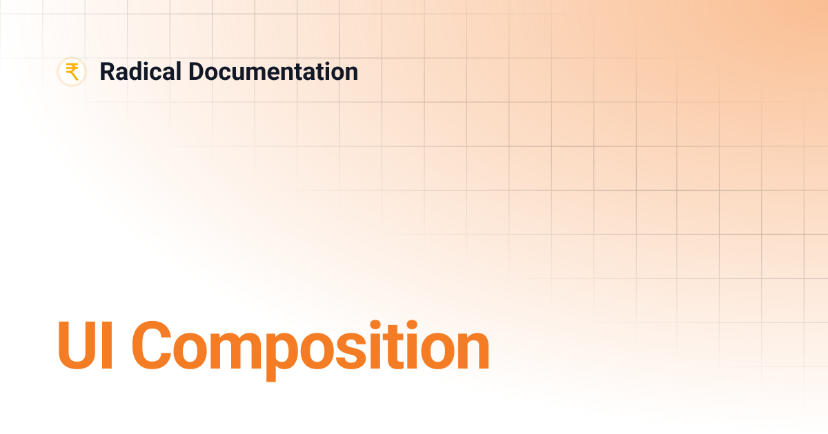 UI Composition | Radical Documentation