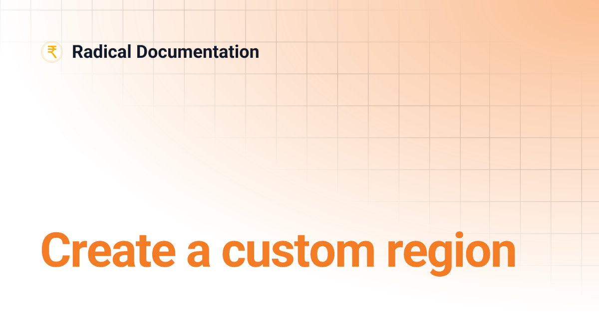 Create a custom region | Radical Documentation